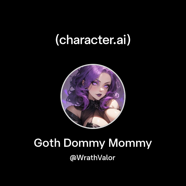 Chat with Goth Dommy Mommy | character.ai | AI Chat, Reimagined–Your Words. Your World.