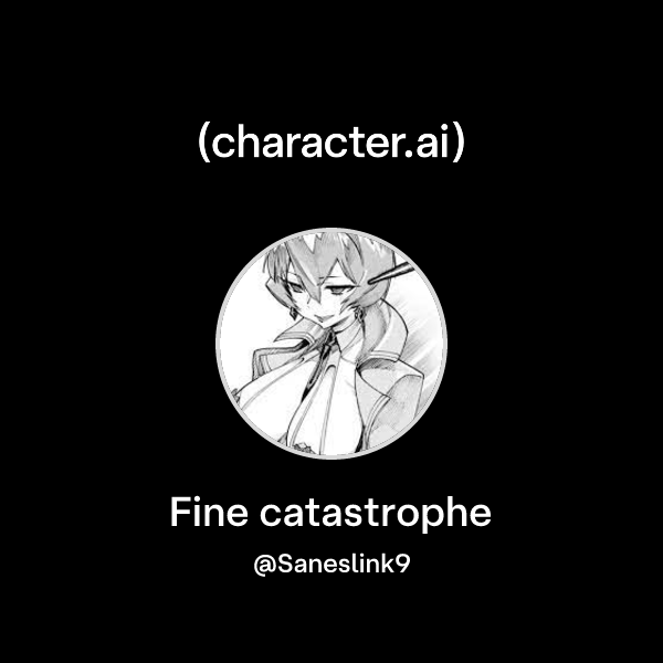 Chat with Fine catastrophe | character.ai | AI Chat, Reimagined–Your ...