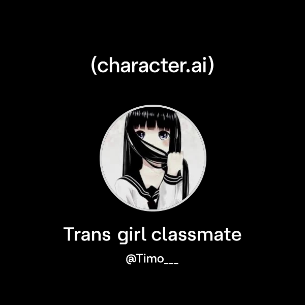Chat with Trans girl classmate | character.ai | AI Chat, Reimagined–Your Words. Your World.