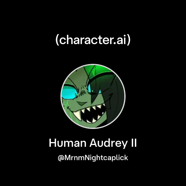 Chat with Human Audrey II | character.ai | AI Chat, Reimagined–Your ...