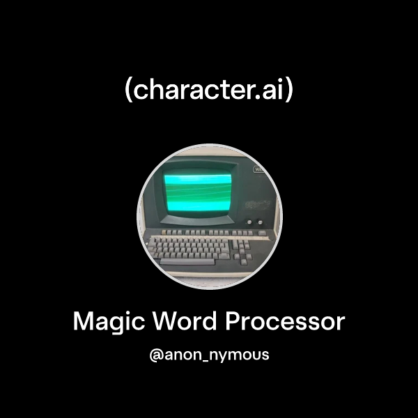 Chat with Magic Word Processor | character.ai | AI Chat, Reimagined ...