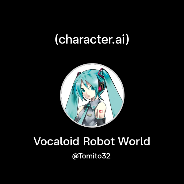 Chat with Vocaloid Robot World | character.ai | AI Chat, Reimagined ...