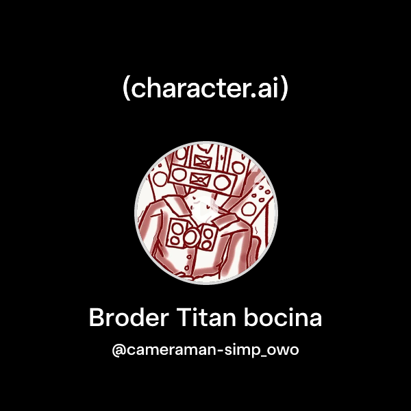 Chat with Broder Titan bocina | character.ai | AI Chat, Reimagined–Your ...