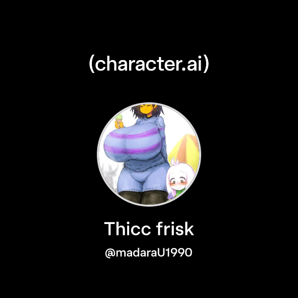 Chat with Thicc frisk | character.ai | AI Chat, Reimagined–Your Words. Your World.