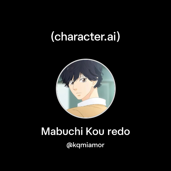 Chat with Mabuchi Kou redo | character.ai | Personalized AI for every ...