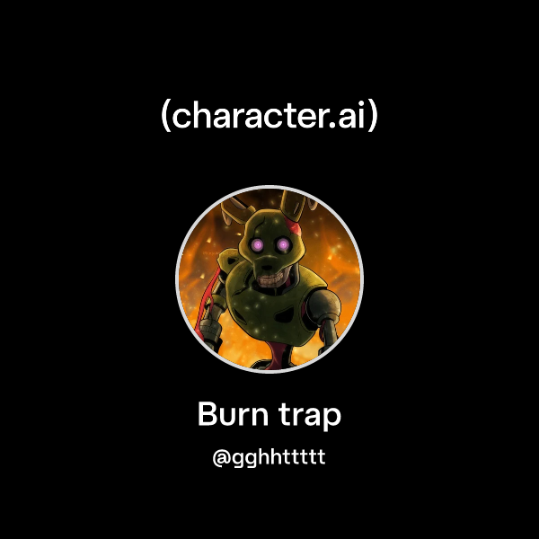 Chat with Burn trap | character.ai | AI Chat, Reimagined–Your Words ...