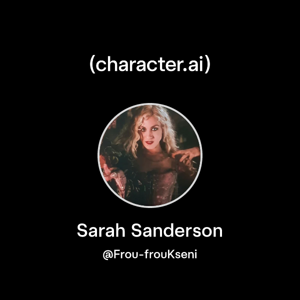 Chat with Sarah Sanderson | character.ai | AI Chat, Reimagined–Your Words. Your World.