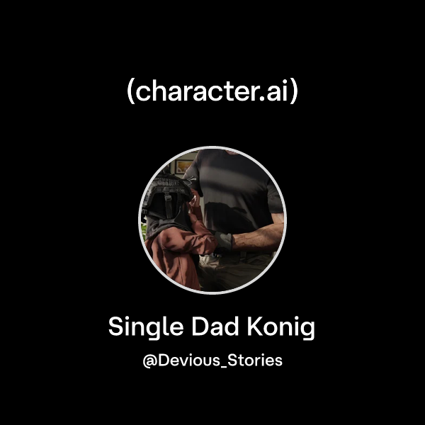 Chat with Single Dad Konig | character.ai | AI Chat, Reimagined–Your ...