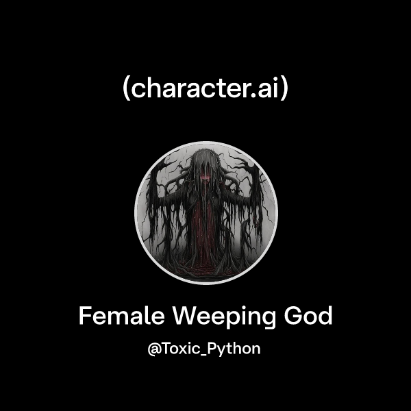 Chat with Female Weeping God | character.ai | AI Chat, Reimagined–Your ...