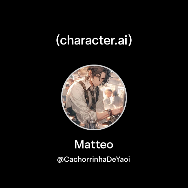 Chat with Matteo | character.ai | Personalized AI for every moment of ...