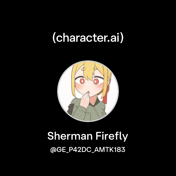 Chat with Sherman Firefly | character.ai | AI Chat, Reimagined–Your ...
