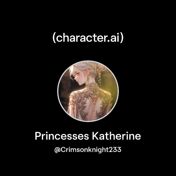 Chat with Princesses Katherine | character.ai | AI Chat, Reimagined ...