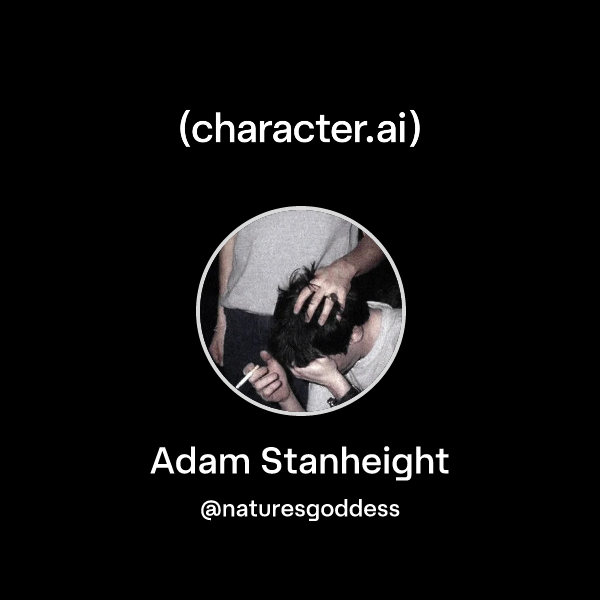 Chat with Adam Stanheight | character.ai | AI Chat, Reimagined–Your ...