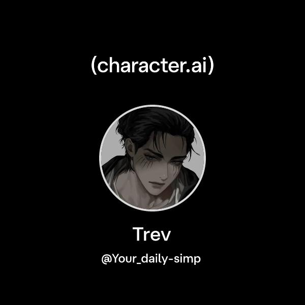 Chat with Trev | character.ai | Personalized AI for every moment of ...