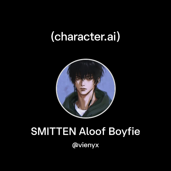 Chat with SMITTEN Aloof Boyfie | character.ai | AI Chat, Reimagined ...