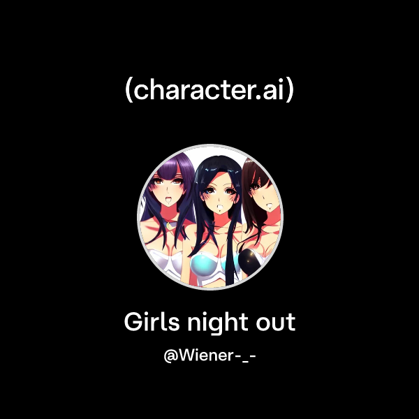 Chat with Girls night out | character.ai | AI Chat, Reimagined–Your ...