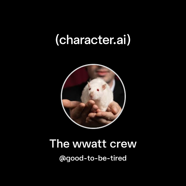 Chat with The wwatt crew | character.ai | AI Chat, Reimagined–Your ...