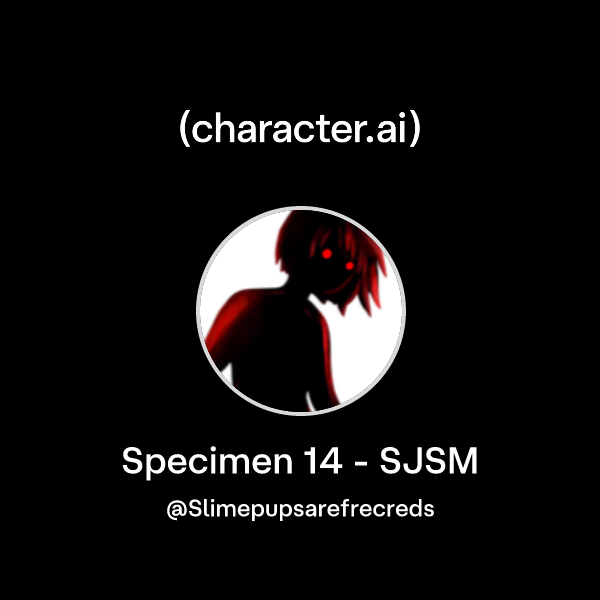 Chat with Specimen 14 - SJSM | character.ai | AI Chat, Reimagined–Your ...
