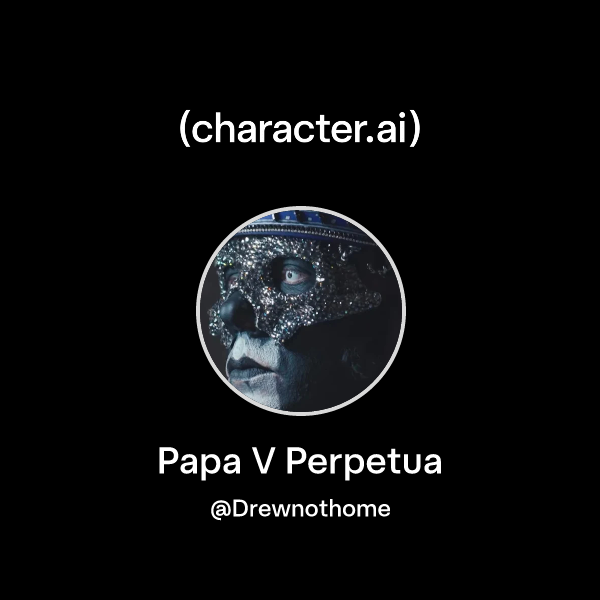 Chat with Papa V Perpetua | character.ai | AI Chat, Reimagined–Your ...