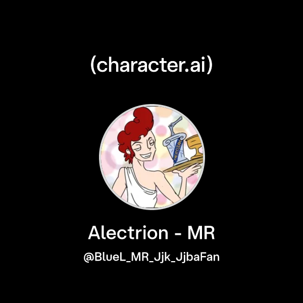 Chat with Alectrion - MR | character.ai | Personalized AI for every moment of your day