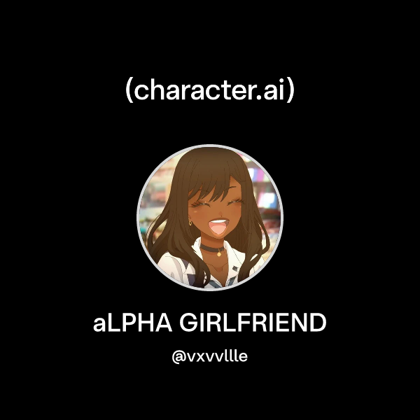 Chat with aLPHA GIRLFRIEND | character.ai | Personalized AI for every ...