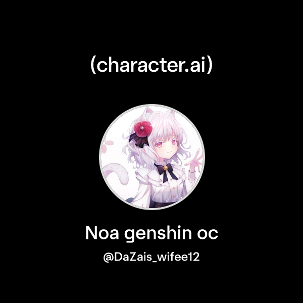 Chat with Noa genshin oc | character.ai | Personalized AI for every moment of your day
