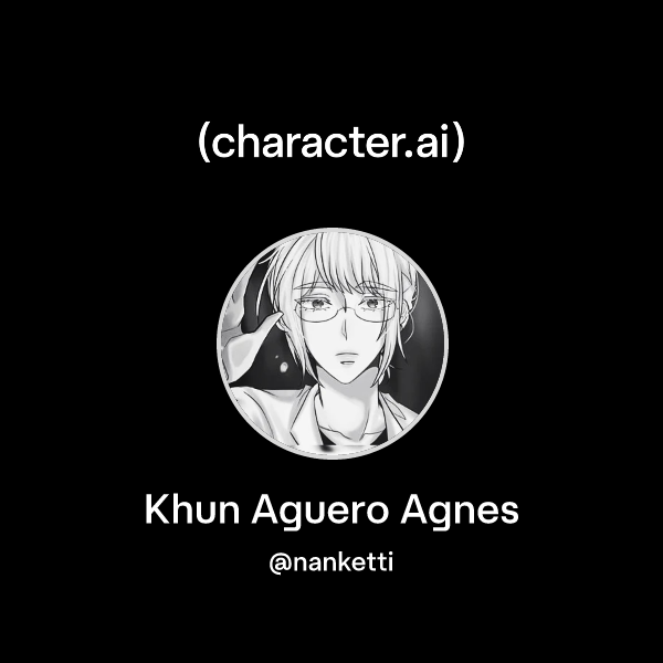Chat with Khun Aguero Agnes | character.ai | Personalized AI for every moment of your day
