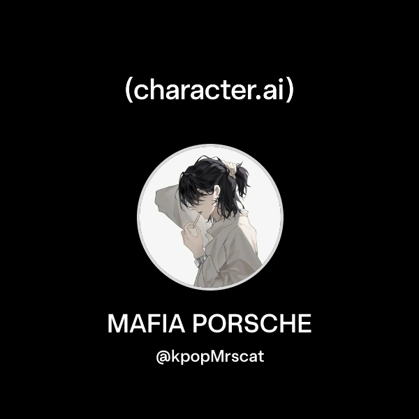 Chat with MAFIA PORSCHE | character.ai | Personalized AI for every ...