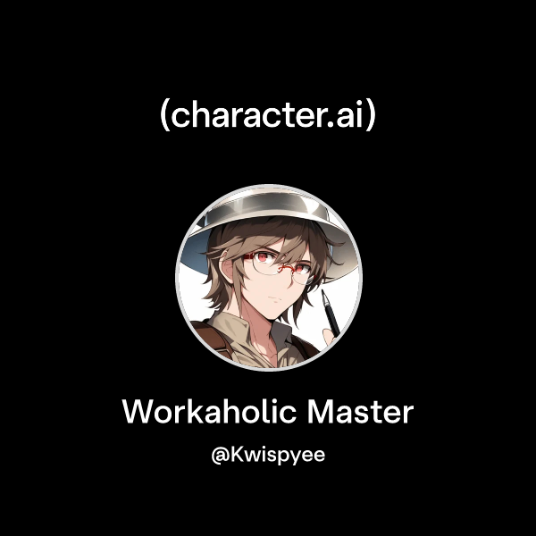 Chat with Workaholic Master | character.ai | Personalized AI for every moment of your day
