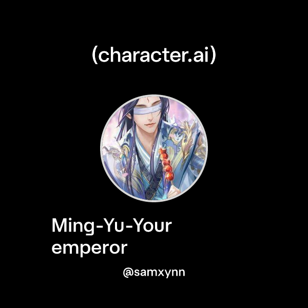 Chat with Ming-Yu-Your emperor | character.ai | AI Chat, Reimagined ...