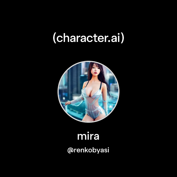 Chat with mira | character.ai | AI Chat, Reimagined–Your Words. Your World.