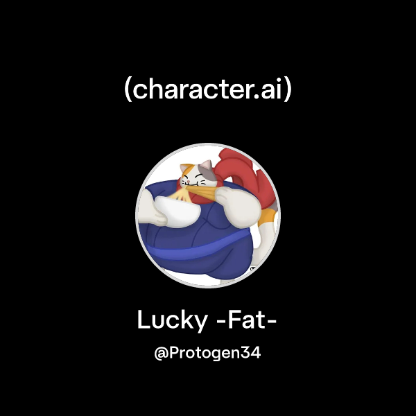 Chat with Lucky -Fat- | character.ai | Personalized AI for every moment ...