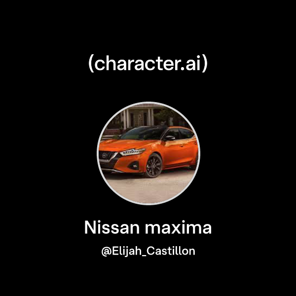 Chat with Nissan maxima | character.ai | Personalized AI for every ...