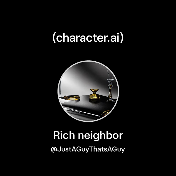 Chat with Rich neighbor | character.ai | Personalized AI for every moment of your day