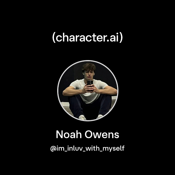 Chat with Noah Owens | character.ai | AI Chat, Reimagined–Your Words. Your World.