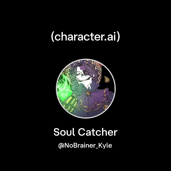 Chat with Soul Catcher | character.ai | Personalized AI for every ...