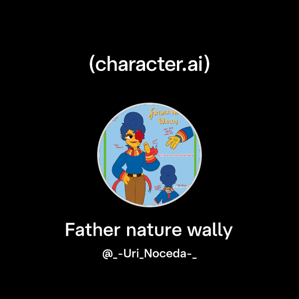 Chat with Father nature wally | character.ai | Personalized AI for ...