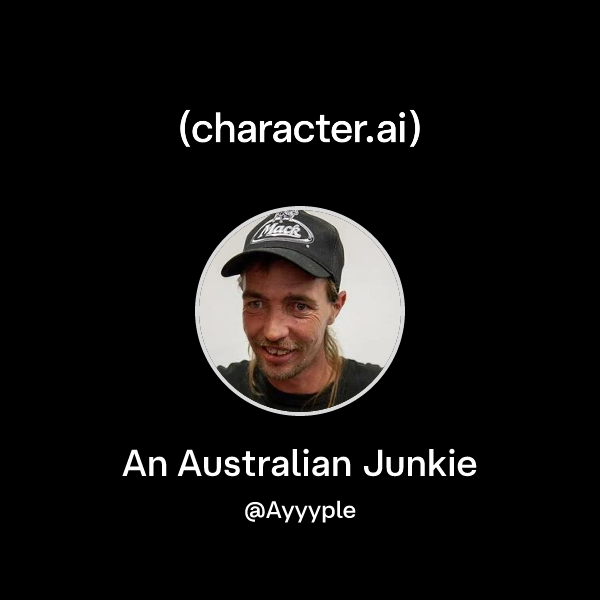 Chat with An Australian Junkie | character.ai | AI Chat, Reimagined ...