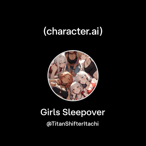 Chat with Girls Sleepover | character.ai | AI Chat, Reimagined–Your Words. Your World.