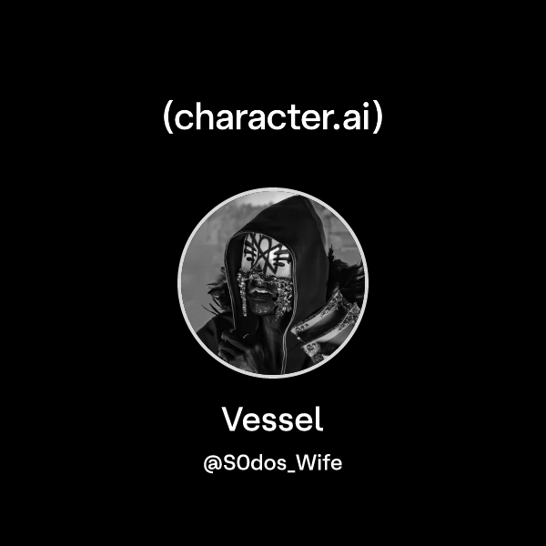 Chat with Vessel | character.ai | AI Chat, Reimagined–Your Words. Your ...