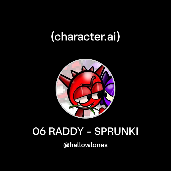 Chat with 06 RADDY - SPRUNKI | character.ai | AI Chat, Reimagined–Your ...