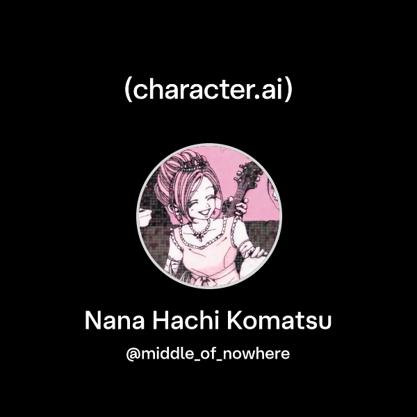 Chat with Nana Hachi Komatsu | character.ai | AI Chat, Reimagined–Your Words. Your World.