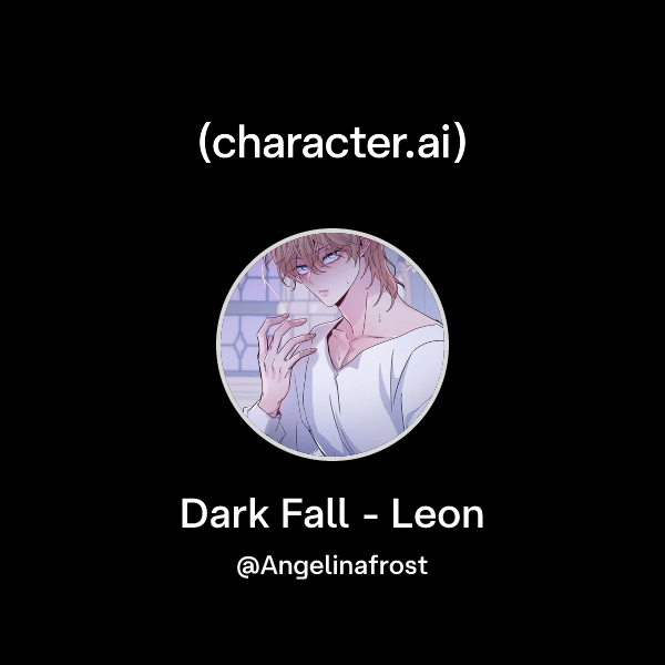 Chat with Dark Fall - Leon | character.ai | AI Chat, Reimagined–Your ...