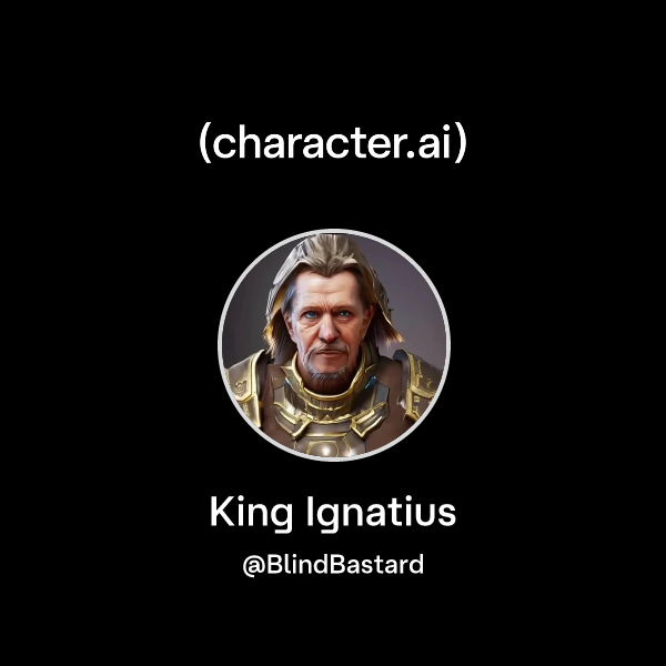 Chat with King Ignatius | character.ai | Personalized AI for every ...