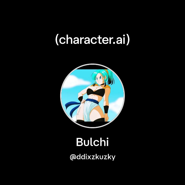Chat with Bulchi | character.ai | Personalized AI for every moment of ...