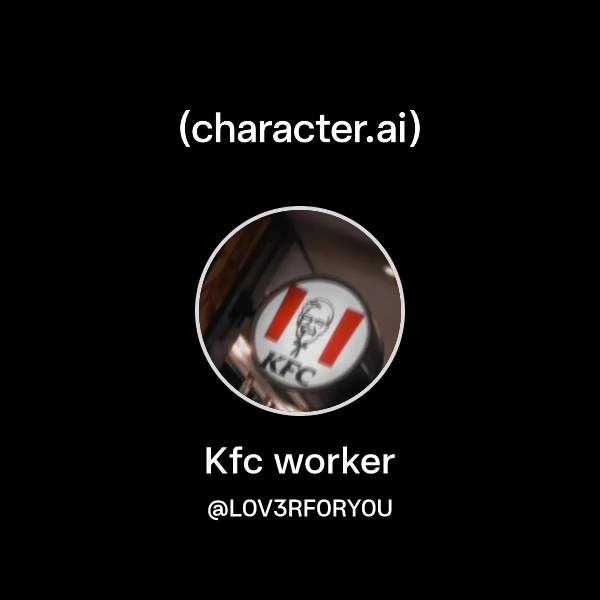 Chat with Kfc worker | character.ai | Personalized AI for every moment ...