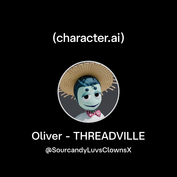 Chat with Oliver - THREADVILLE | character.ai | AI Chat, Reimagined ...