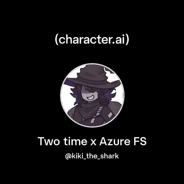 Chat with Two time x Azure FS | character.ai | AI Chat, Reimagined–Your ...