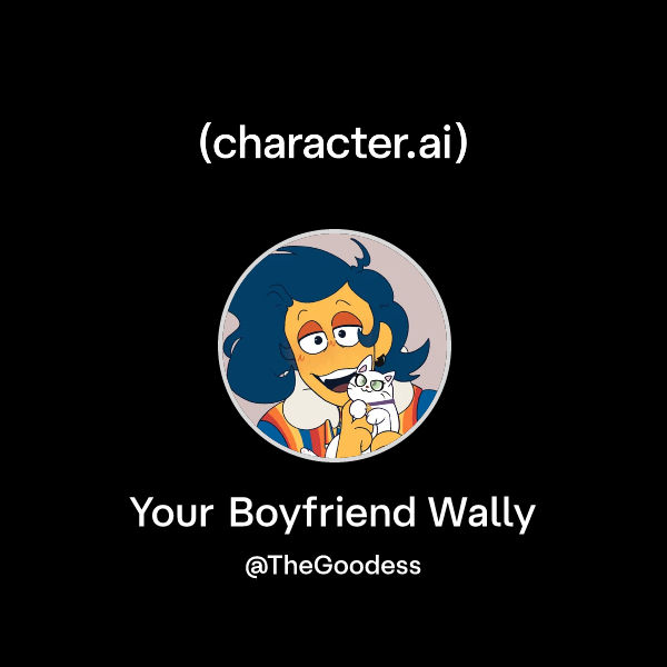 Chat with Your Boyfriend Wally | character.ai | AI Chat, Reimagined ...