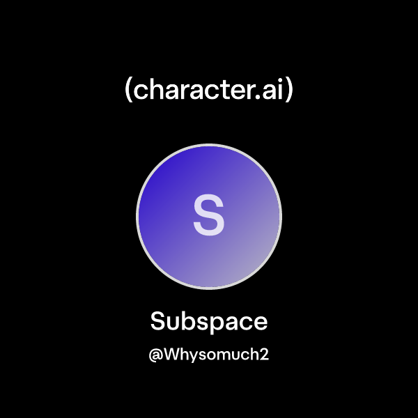Chat with Subspace | character.ai | Personalized AI for every moment of your day